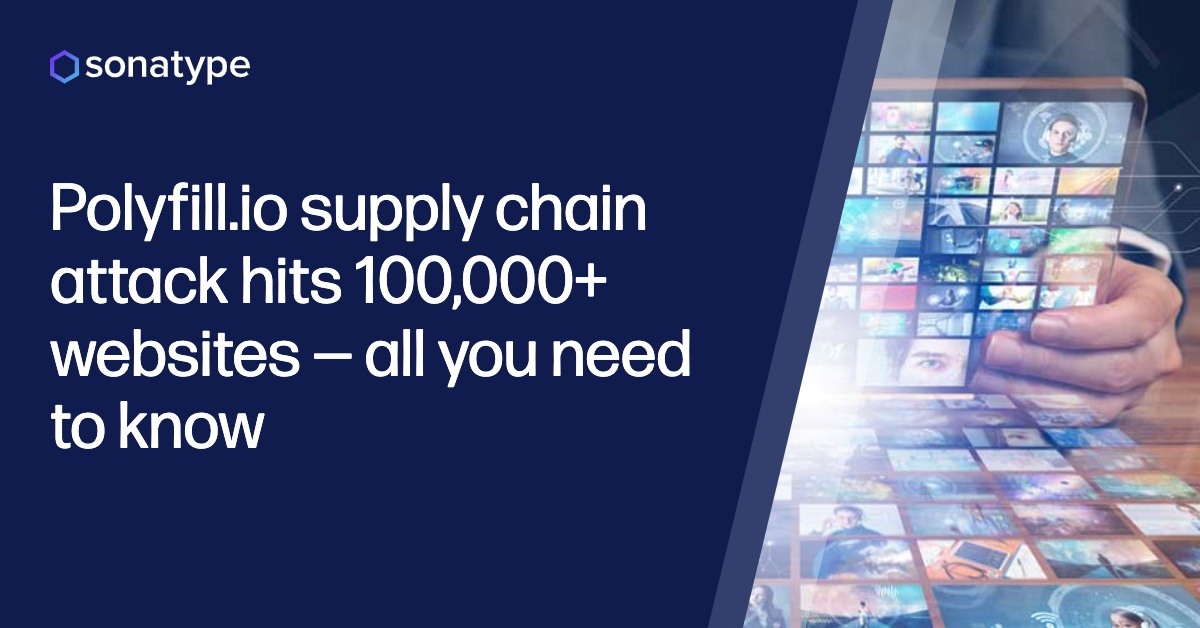 Polyfill.io Supply Chain Attack Explained | Sonatype